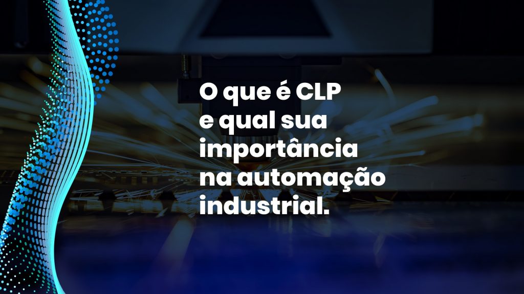 O que é CLP e qual sua importância na automação industrial? - Macrotec